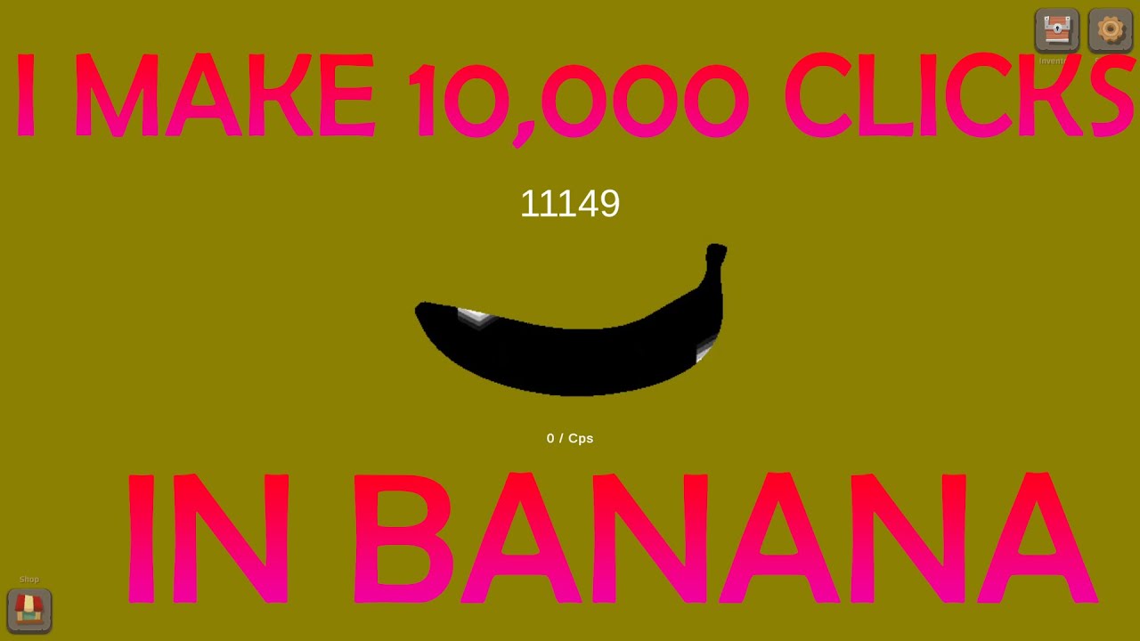 I MAKE 10,000 CLICKS IN BANANA | - YouTube
