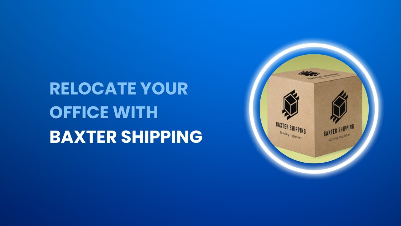 "Your Trusted Partner for Office Relocation – Baxter Shipping" - YouTube