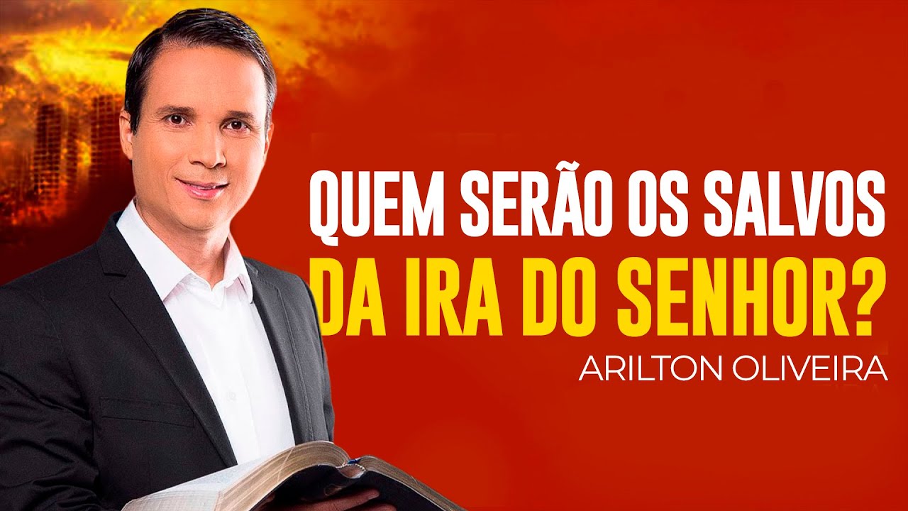 Arilton Oliveira - QUEM SERÃO OS SALVOS DA IRA DE DEUS? - YouTube