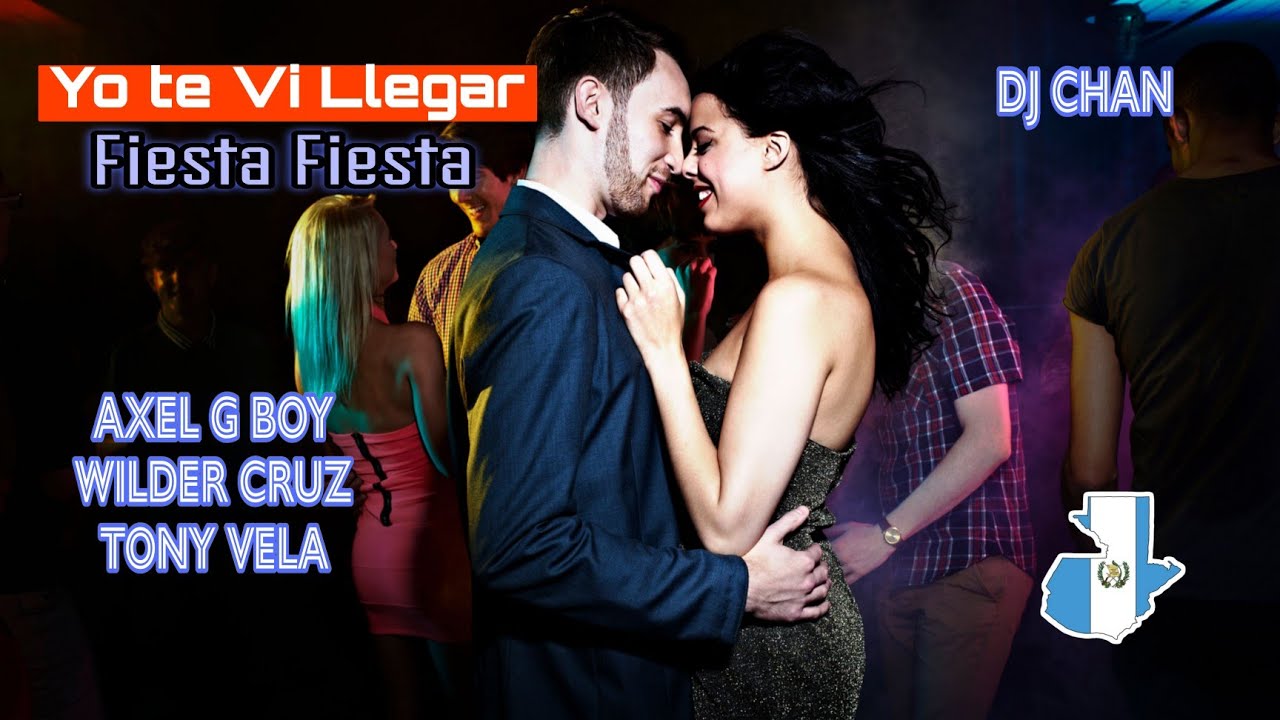Yo Te Vi Llegar (Fiesta Fiesta) | AXEL G Boy Feat Varios Artistas | RitmOsfera Club | GUATEMALA ...