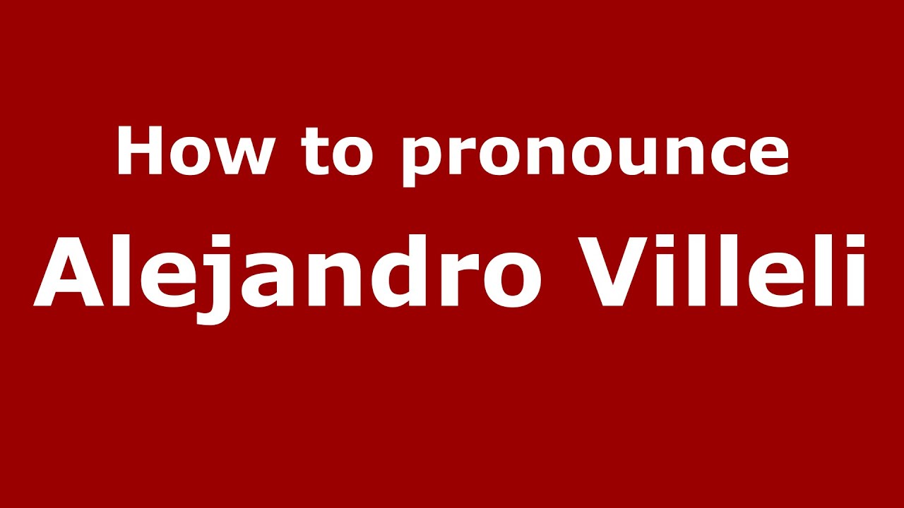 How to pronounce Alejandro Villeli (Mexico/Mexican Spanish ...