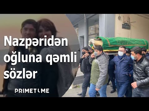 Nazperidən vəfat edən oğluna ürəkparçalayan sözlər:  \
