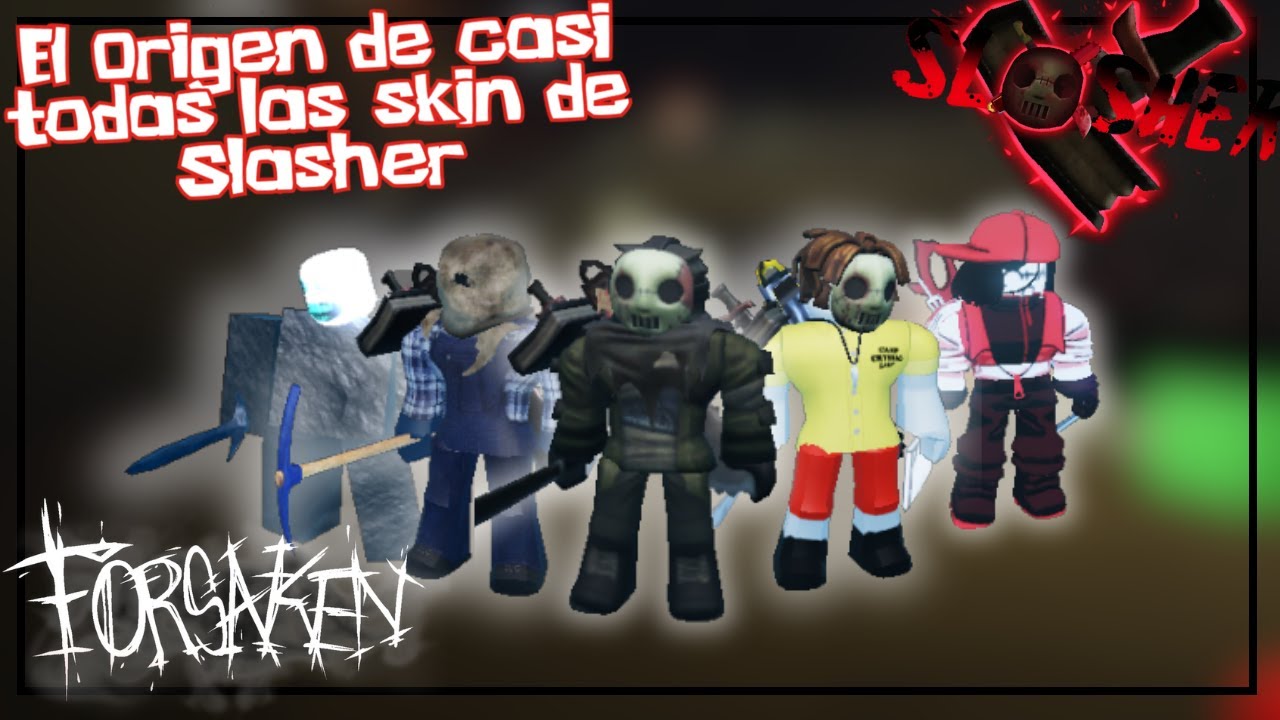 EL ORIGEN DE TODAS LAS SKINS DE SLASHER (o casi todas) | FORSAKEN - YouTube