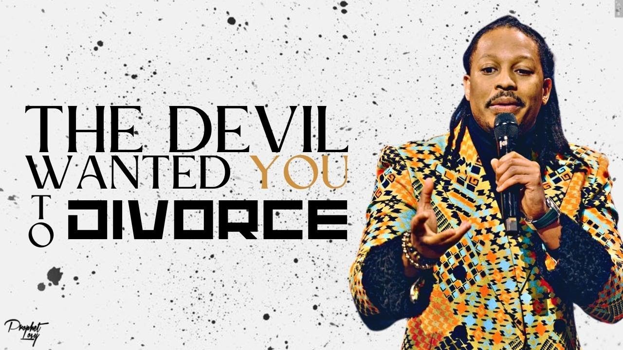 The DEVIL Wanted You To DIVORCE 💔 //PROPHET LOVY L.ELIAS - YouTube