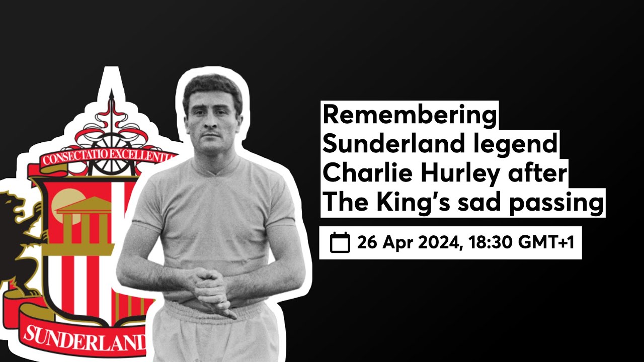 Remembering Sunderland legend Charlie Hurley after The King's sad ...