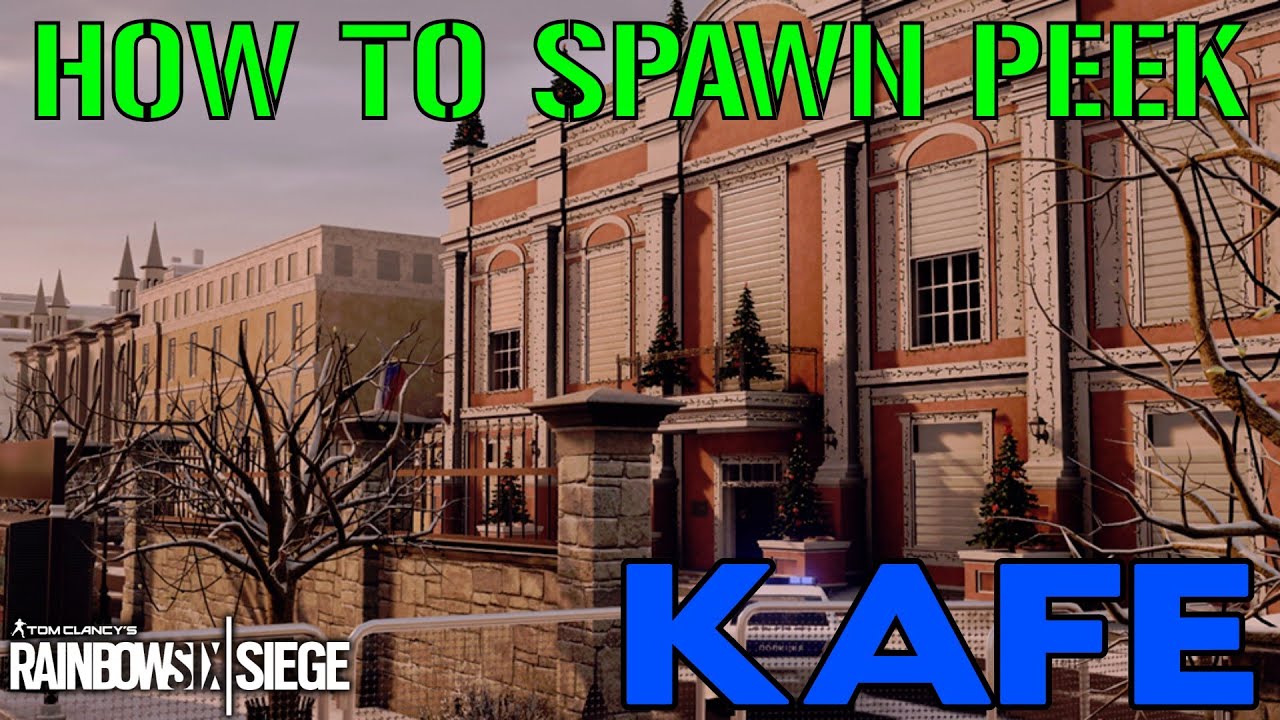 HOW TO SPAWN PEEK: KAFE - Rainbow Six Siege Tips - YouTube