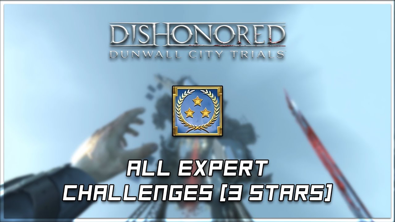 Dishonored: Dunwall City Trials - All Expert Challenges [3 Stars] - YouTube