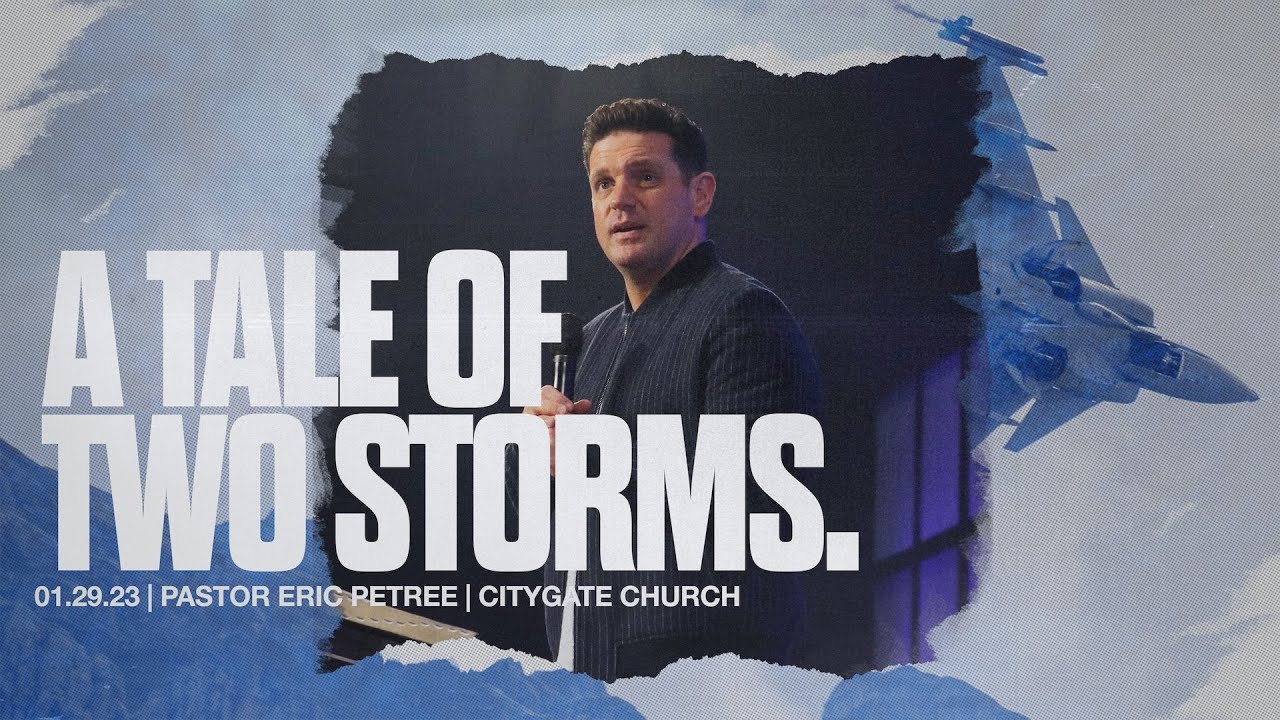 A Tale Of Two Storms | Pastor Eric Petree | Citygate Church - YouTube