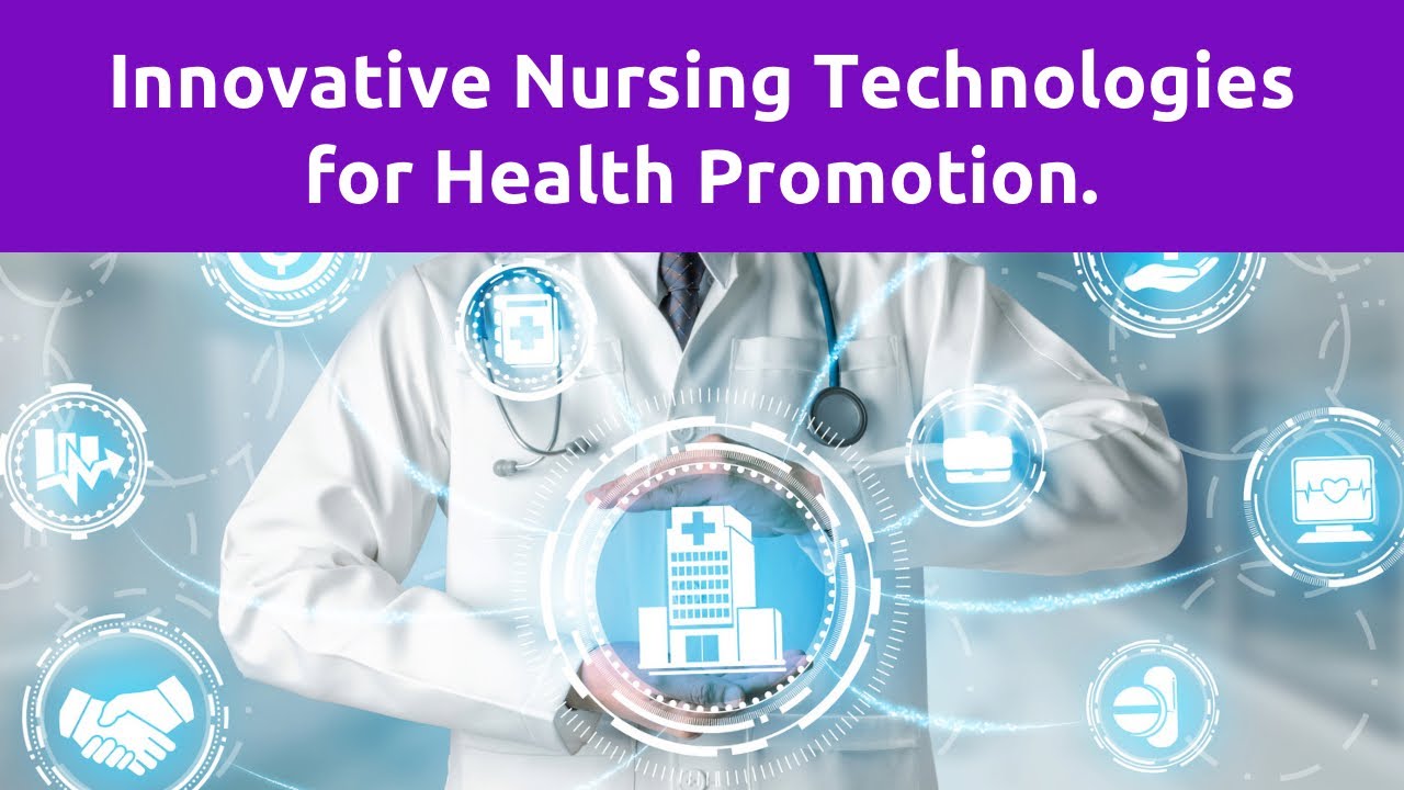 Innovative Technologies in Nursing for Health Promotion Initiatives ...