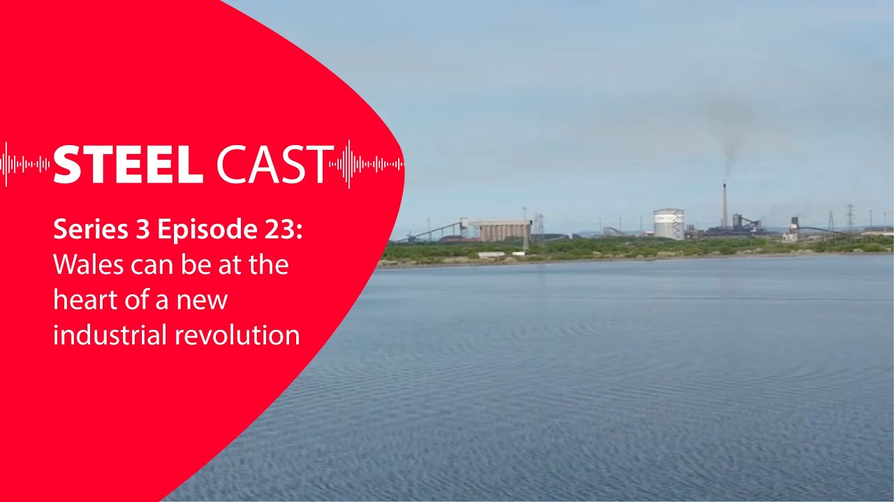 SteelCast S3 E23: Wales can be at the heart of a new industrial ...