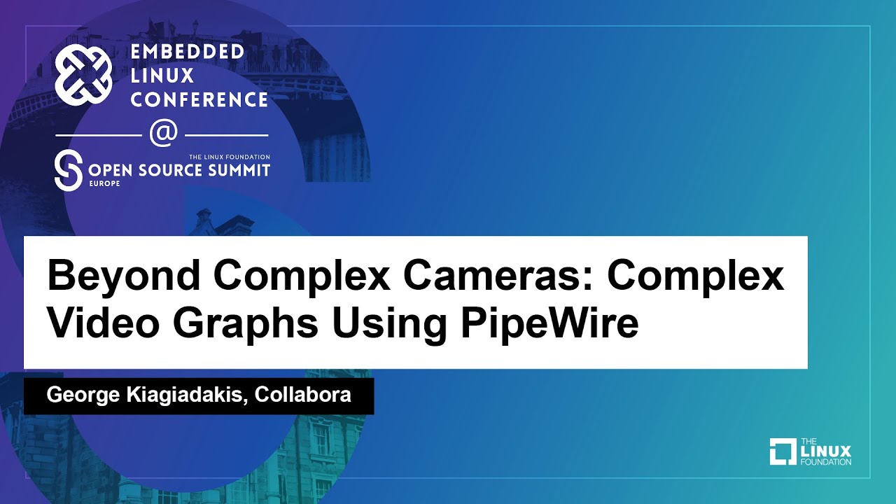 Beyond Complex Cameras: Complex Video Graphs Using PipeWire - George ...