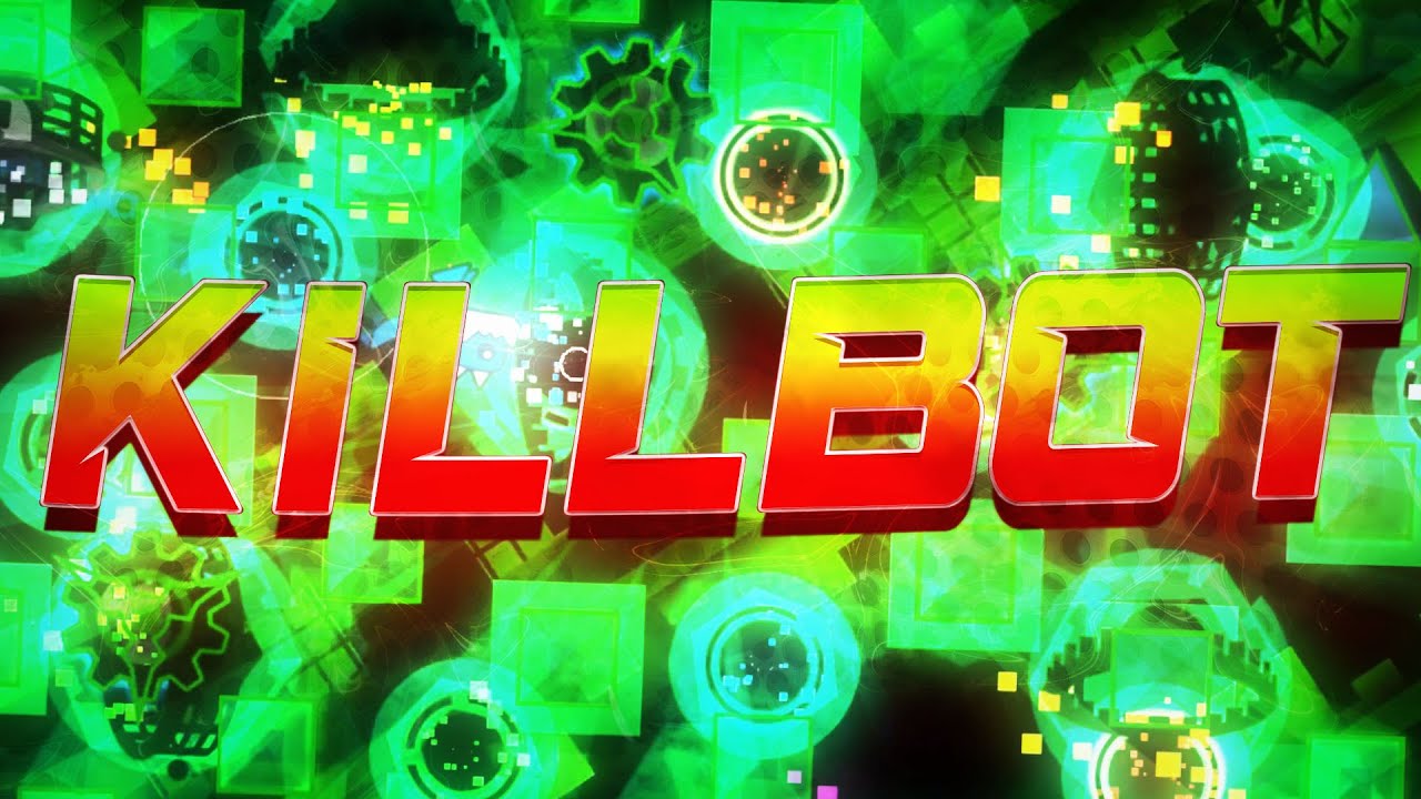 (2018 Demon List Complete!) Killbot 100% by BoldStep [Extreme Demon] | Geometry Dash - YouTube