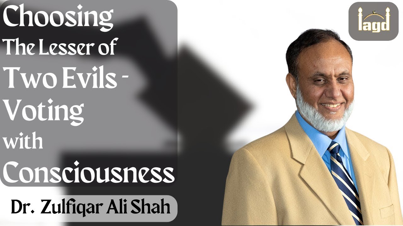 Choosing the Lesser of Two Evils, Voting w/ our Conscience | Khutbah by Dr. Zulfiqar Ali Shah ...