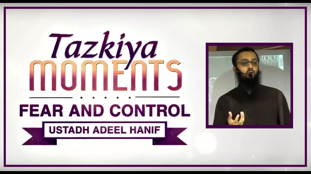 Fear & Control by Ustadh M Adeel Hanif┇TAZKIYA MOMENTS┇Burooj Institute ...