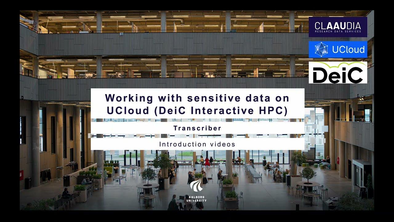 Transcriber - Working with sensitive data on UCloud (DeiC Interactive HPC) (2/7). - YouTube