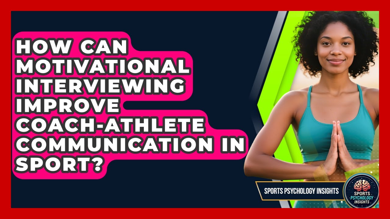 How Can Motivational Interviewing Improve Coach-athlete Communication ...