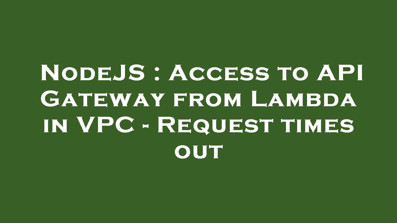 Nodejs Access To Api Gateway From Lambda In Vpc Request Times Out Youtube