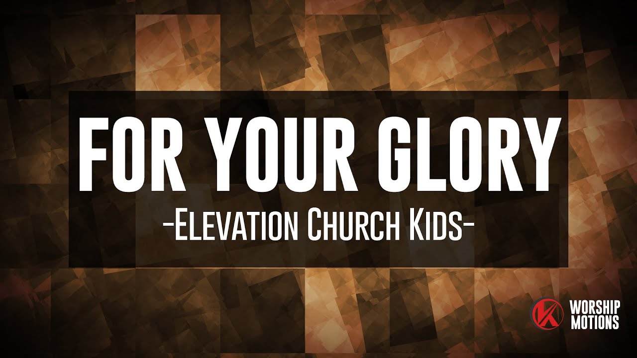 For Your Glory - Elevation Church Kids - Kids Ministry Worship Motions ...