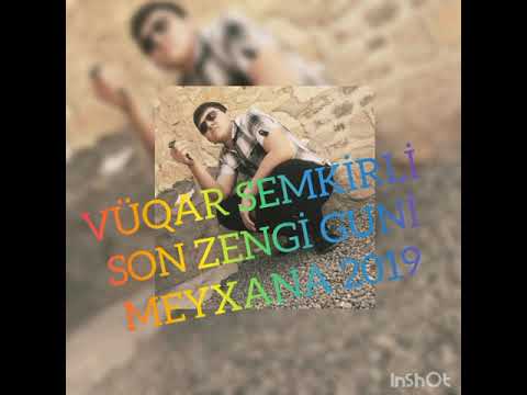 Vuqar SEMKİRLİ SON ZENGİ GUNİ MEYXANA 2019