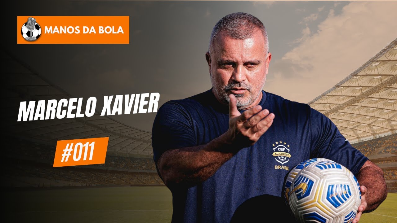 MANOS DA BOLA ESPISÓDIO 011 - MARCELO XAVIER (ANALISTA DE DESEMPENHO E ...