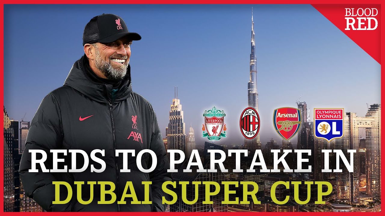 Liverpool Confirmed Participants in ‘Dubai Super Cup’ Along With ...