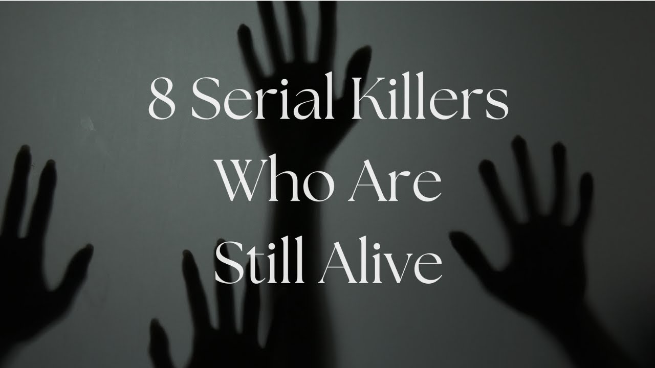 8 Serial Killers Who Are Still Alive - YouTube