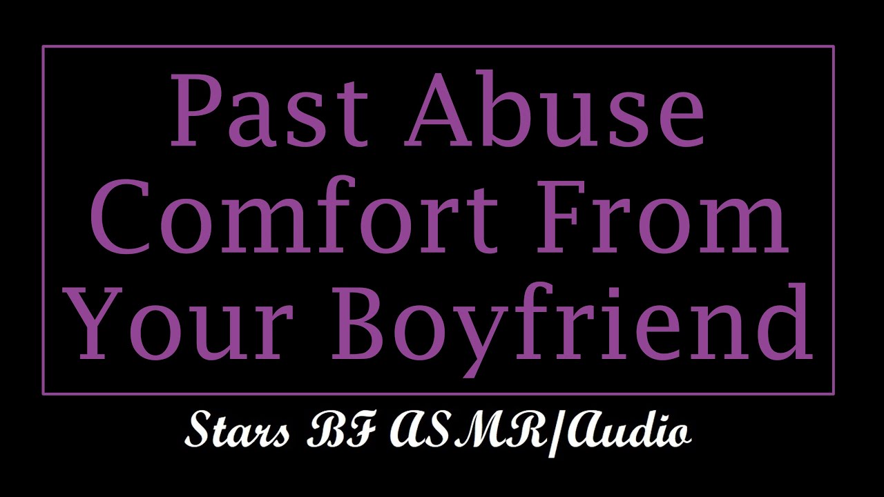 Past Relationship Abuse Comfort - ASMR/Boyfriend Audio [M4F ...