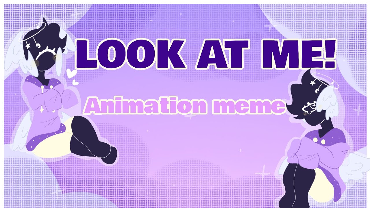 LOOK AT ME // Animation meme - YouTube