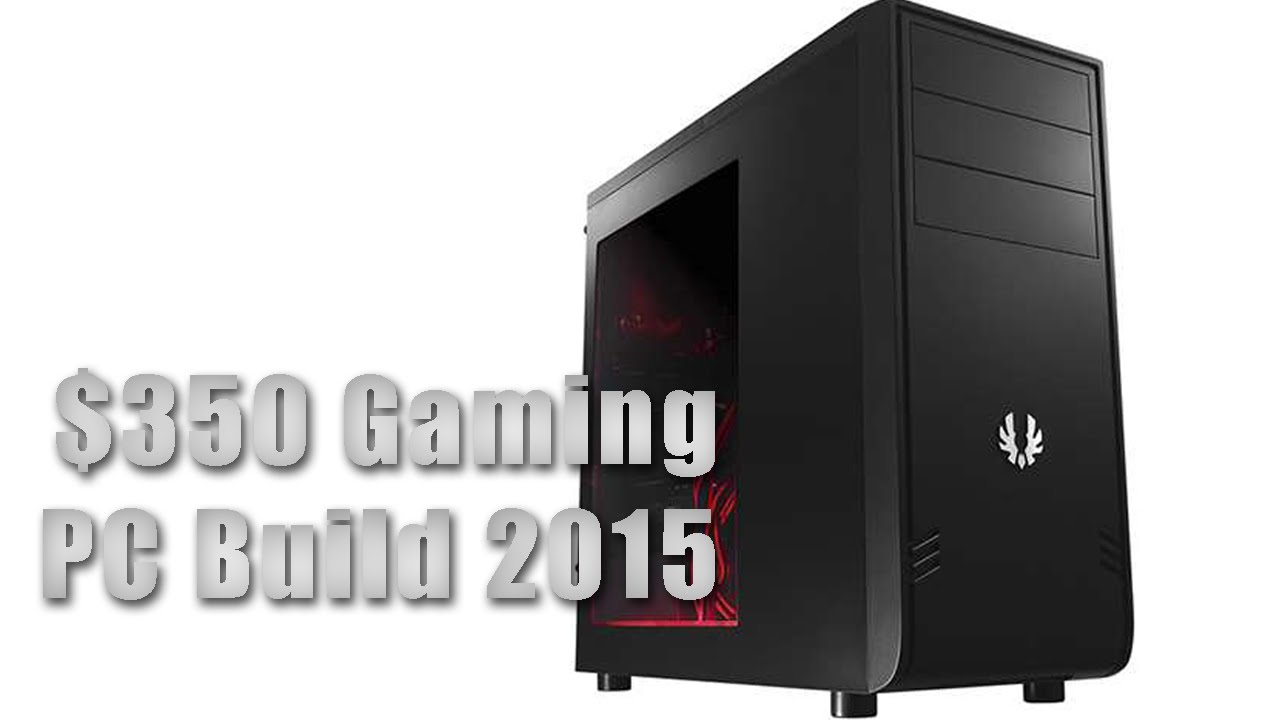 $350 Gaming PC Build - September 2015 - YouTube