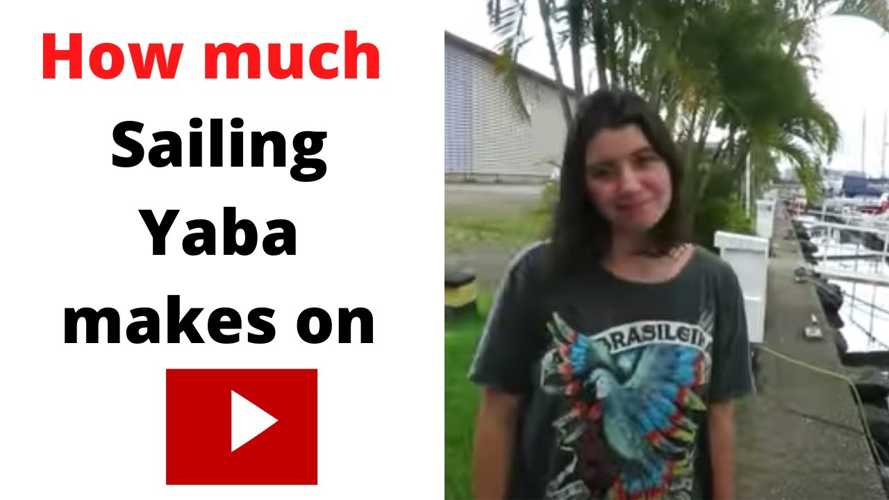 How much Sailing Yaba makes on Youtube - YouTube