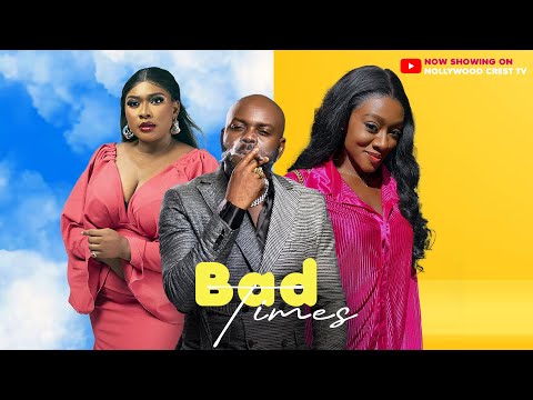 BAD TIMES  - KELECHI UDEGBE, QUEENETH AGBOR & LUCY AMEH