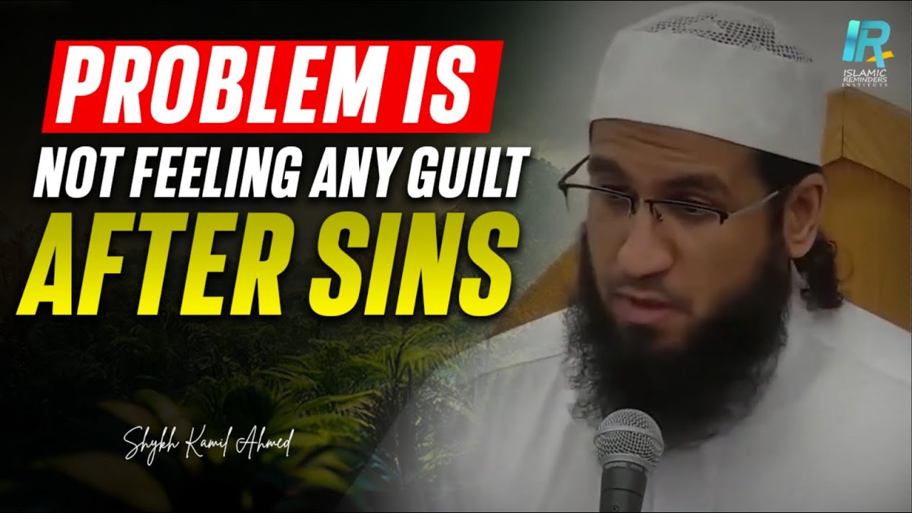 Feeling Not Any Guilt After Sins This Is The Biggest Problem | Shaykh Kamil Ahmed - YouTube
