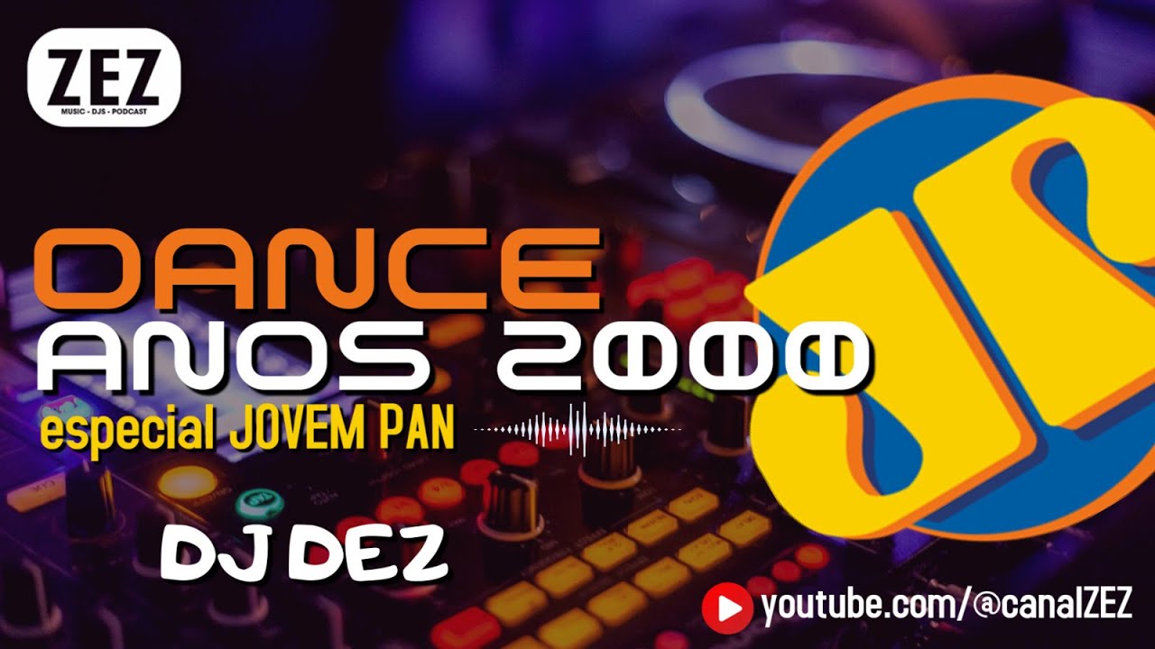 Live Mix com DJ Dez. Dance Anos 2000. Especial Jovem Pan - YouTube
