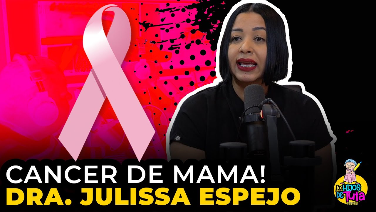 EL CANCER DE MAMA: DRA. JULISSA ESPEJO | Los Hijos de Tuta - YouTube