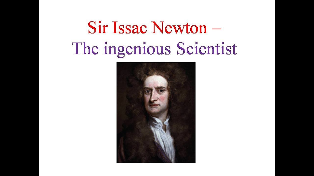 Sir Issac Newton - The ingenious Scientist - YouTube