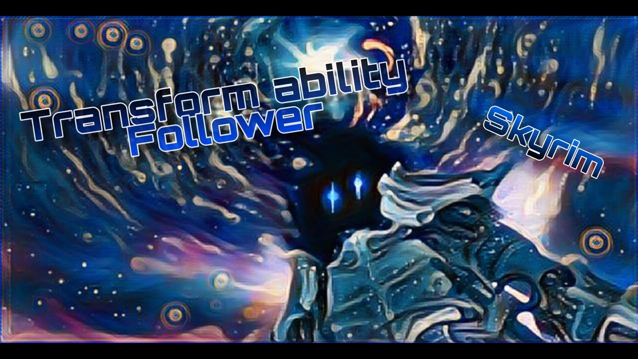 The Elder Scrolls V: Skyrim | Mods | Transform Ability Follower - YouTube