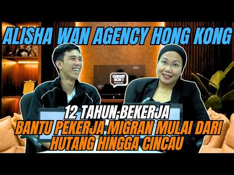 ALISHA WAN AGENCY HONG KONG 12 TAHUN BEKERJA MEMBANTU PEKERJA MIGRAN MULAI DARI HUTANG HINGGA CINCAU