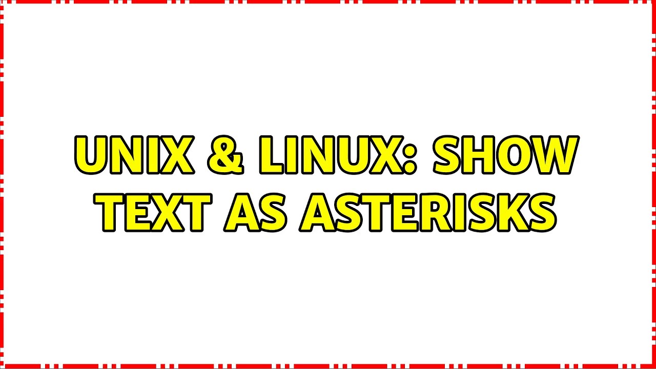 Unix & Linux: Show text as asterisks (3 Solutions!!) - YouTube