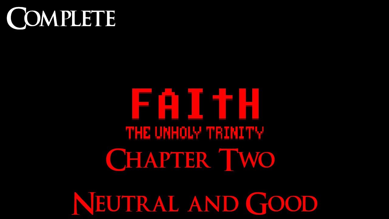 Video - Faith: The Unholy Trilogy - Chapter Two (Neutral and Good ...