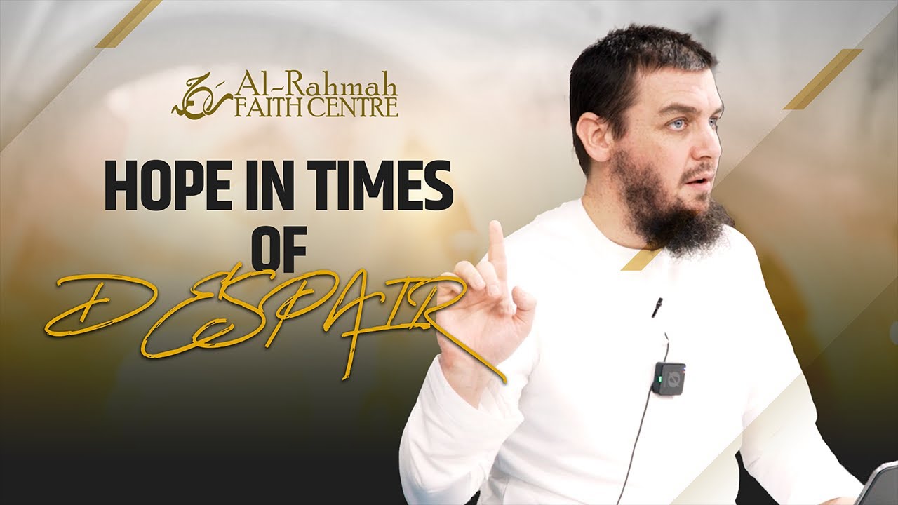 Hope in times of despair | Lecture by Ustadh Muhammad Tim Humble - YouTube