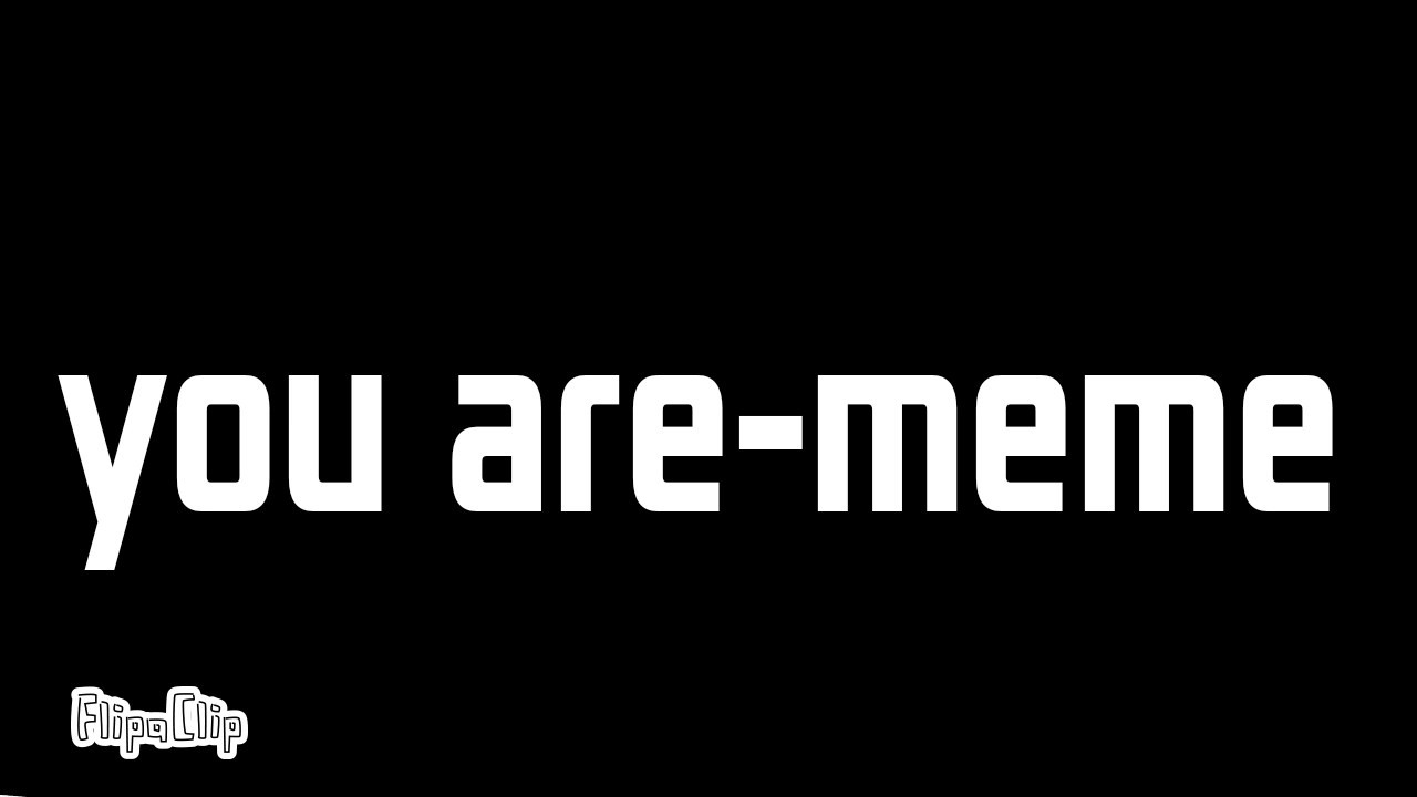 You are-meme (original) - YouTube