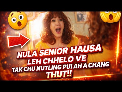 Nula Senior Chhelo leh Hausa tak mai chu nutling pui a ni ta thut mai! /zonix movie recap