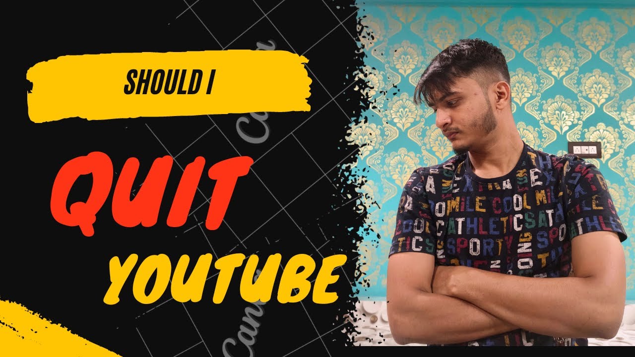 Should i quit youtube?? - YouTube