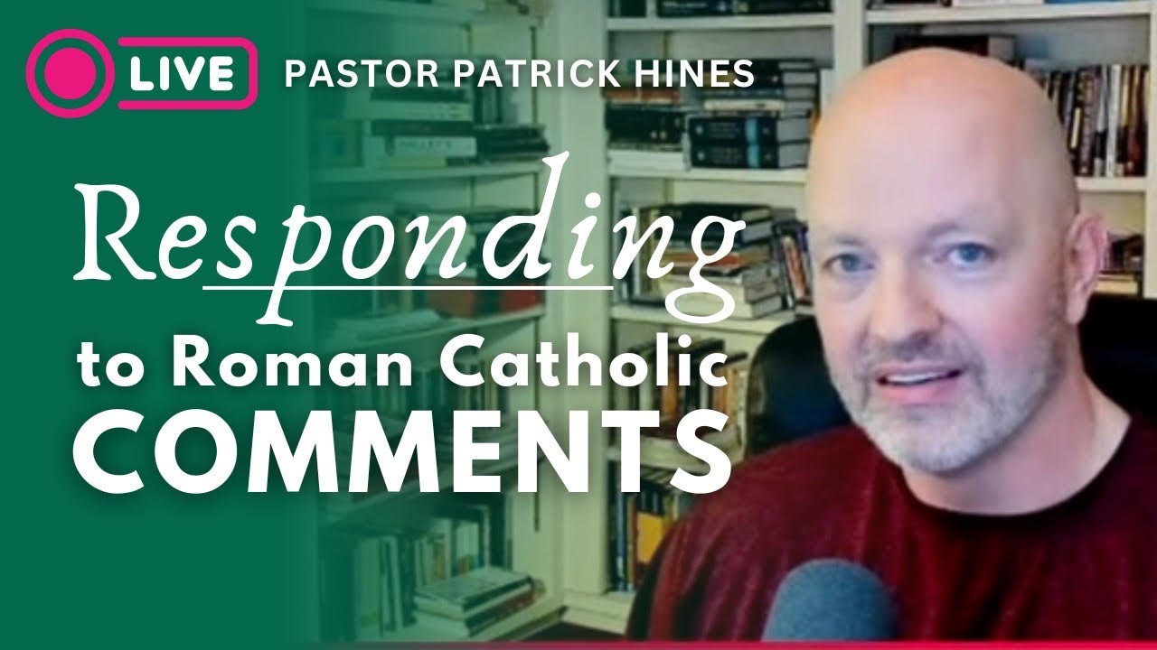 Responding to Roman Catholic Comments - Pastor Patrick Hines - YouTube