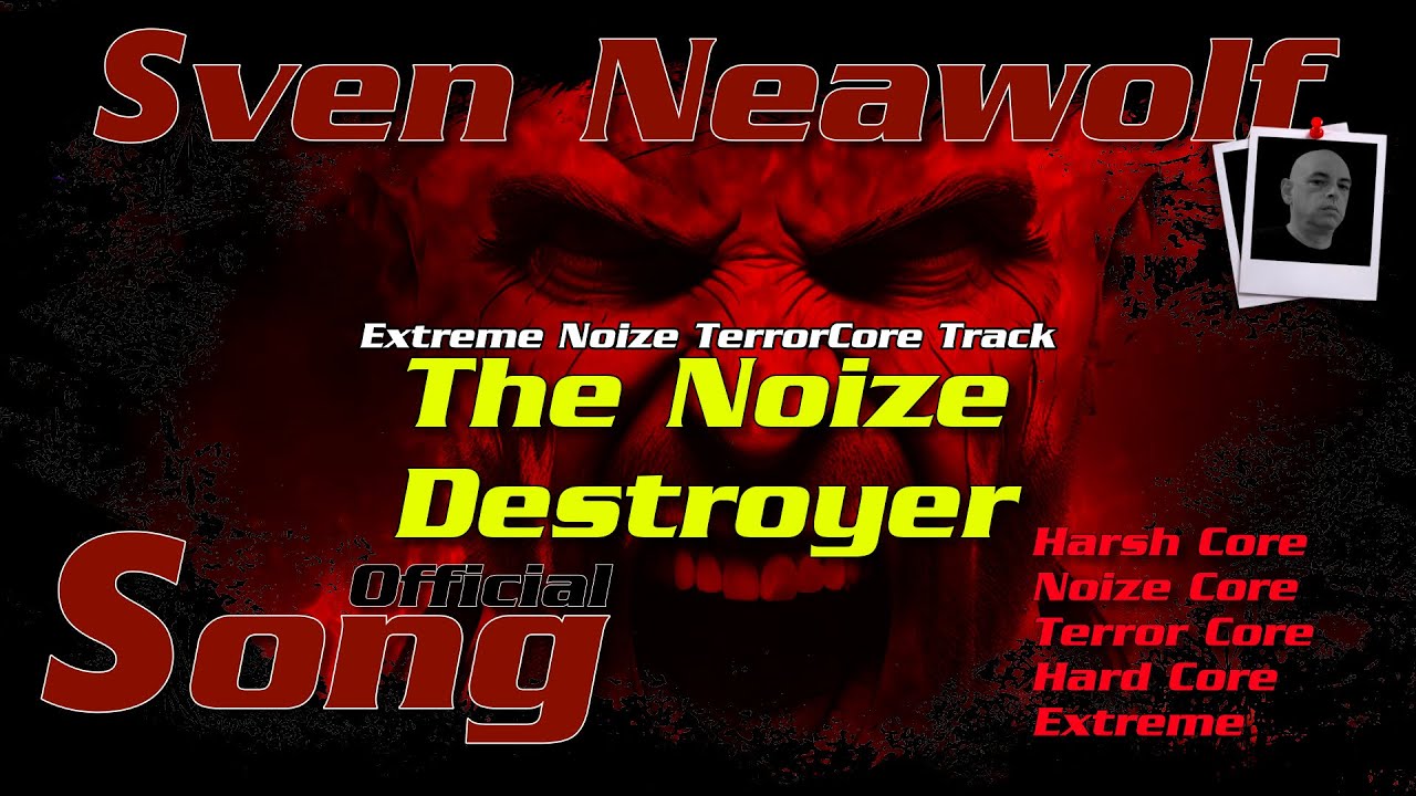 Sven Neawolf - "The Noize Destroyer": Brutal Mental Darkcore Harsh ...