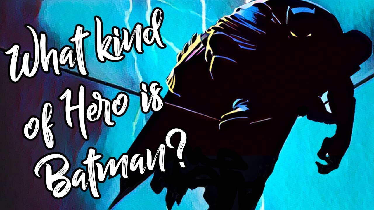 What Kind Of Hero Is Batman? (Part II) - YouTube