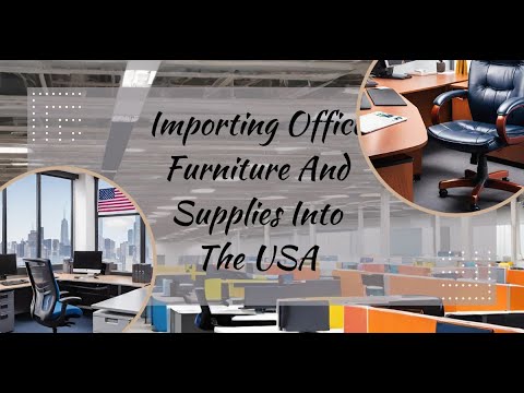 Importing Office Furniture And Supplies Into The USA - YouTube