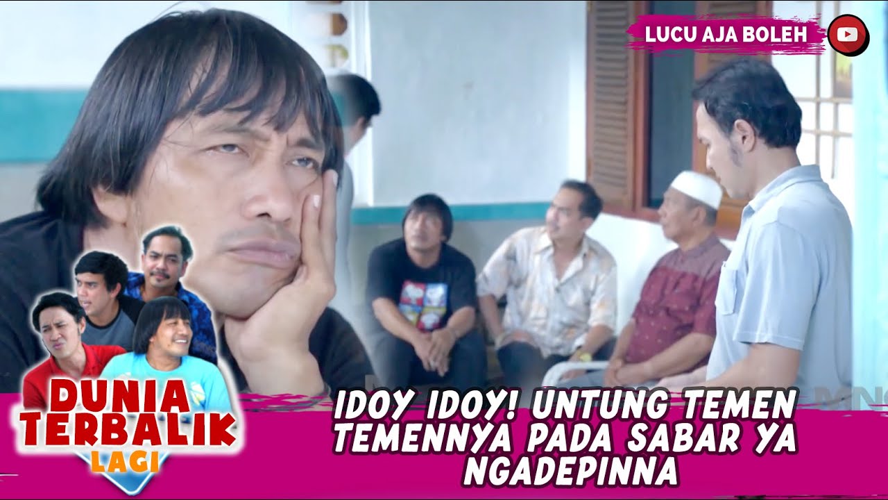 IDOY IDOY! UNTUNG TEMEN TEMENNYA PADA SABAR YA NGADEPINNA - DUNIA TERBALIK - YouTube