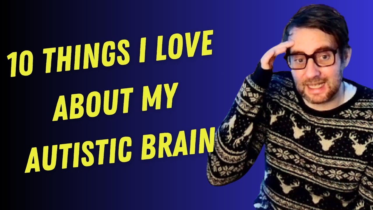 10 Reasons I Love My Autistic Brain - Celebrating Neurodiversity And ...