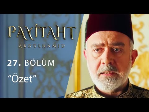 Payitaht Abdülhamid 27. Bölüm - Özet